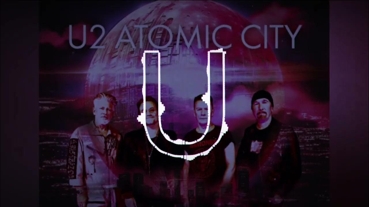 Atomic City By U2 Youtube