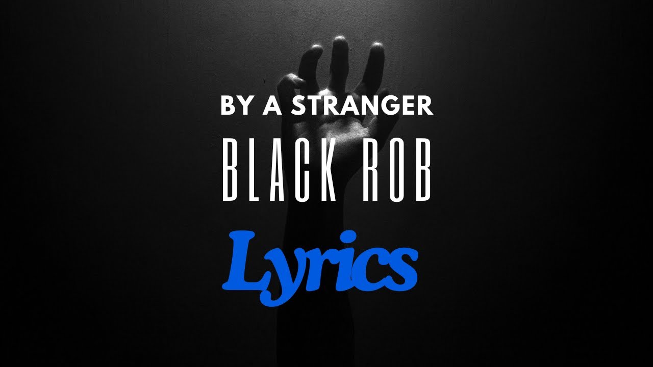 By a stranger Black Rob Lyrics - YouTube