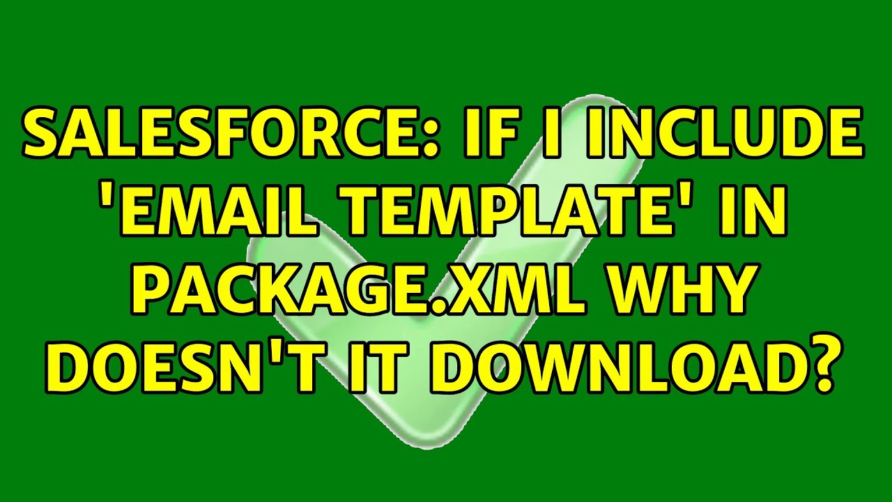 Salesforce If I Include Email Template In Package xml Why Doesn t It Salesforce If I Include Email Template In Package xml Why Doesn t It