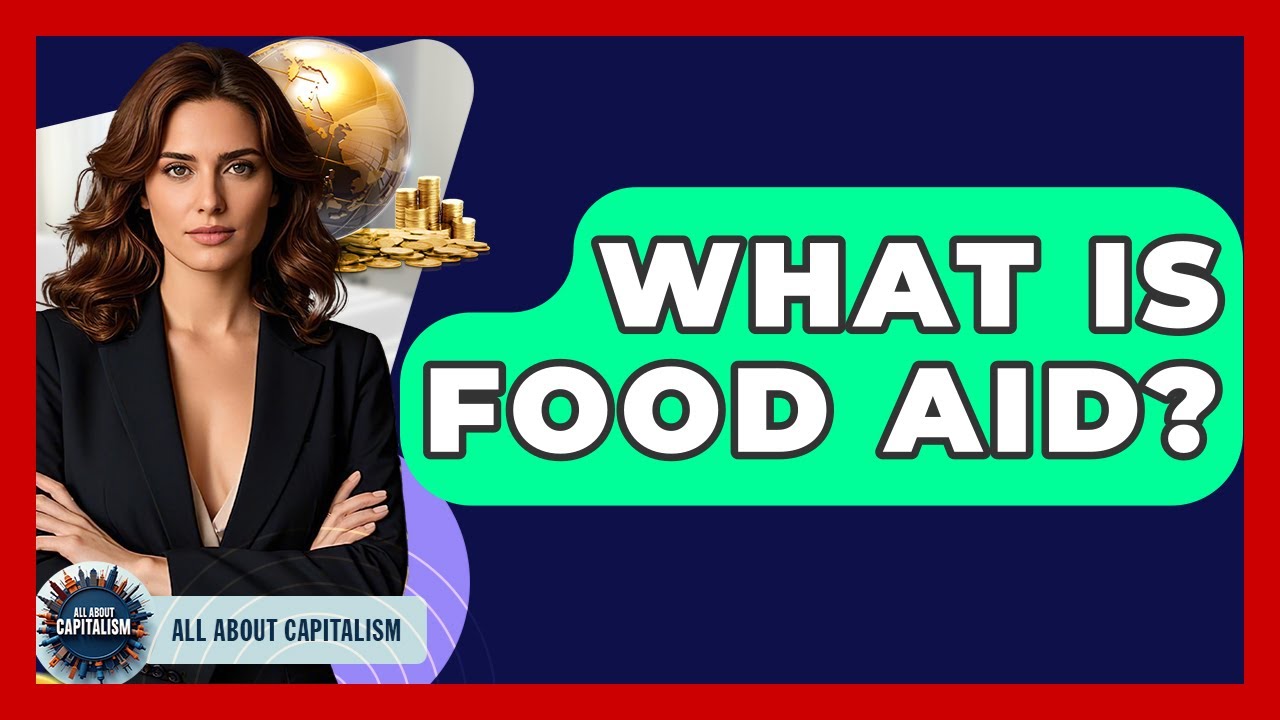 What Is Food Aid? - All About Capitalism - YouTube