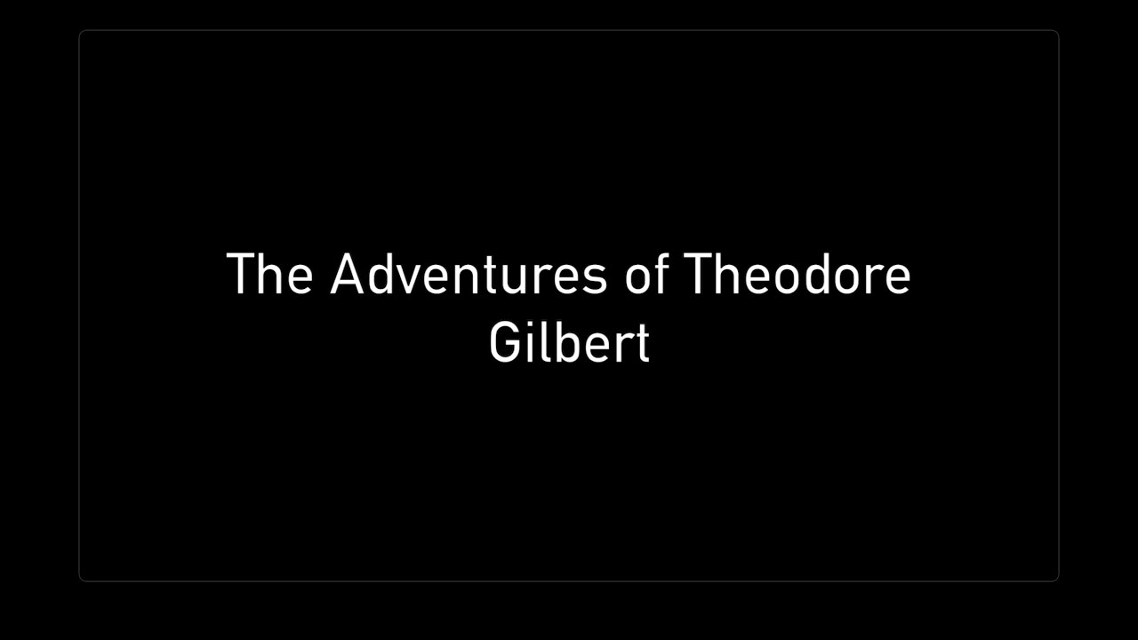 The Adventures of Theodore Gilbert - YouTube