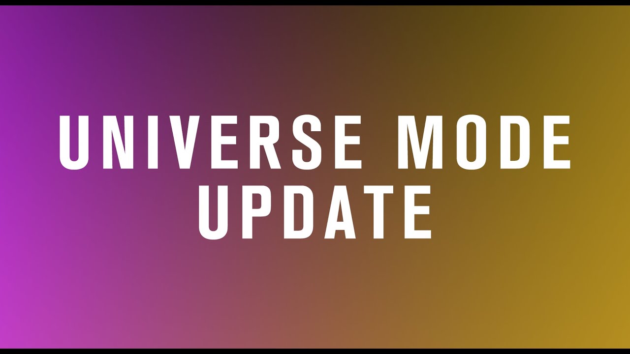 An Update on Universe Mode - YouTube