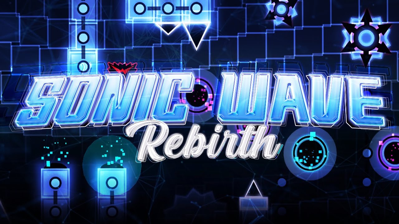 en 1 hora! "Sonic Wave Rebirth" 100% [EXTREME DEMON] By Serponge - YouTube