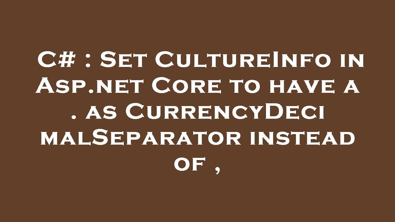 C# : Set CultureInfo in Asp.net Core to have a . as ...