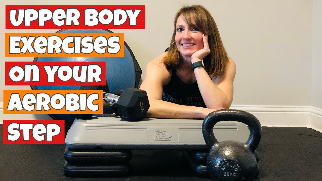 Five Upper Body Strengthening Exercises You Can Do on Your Aerobic Step ...