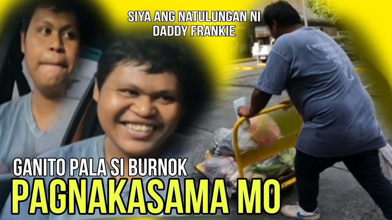 GANITO PALA SI BURNOK PAGNAKASAMA MO | Natulungan ni @Daddy Frankie ...