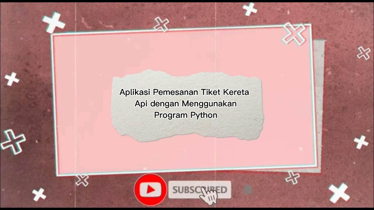 Aplikasi Pemesanan Tiket Kereta Api dengan Menggunakan Bahasa Pemograman Python - YouTube