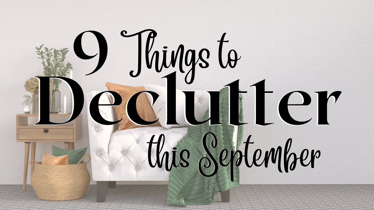 9 THINGS to DECLUTTER this SEPTEMBER - YouTube