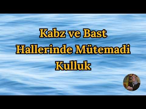 Kabz ve Bast Hallerinde Mütemadi Kulluk
