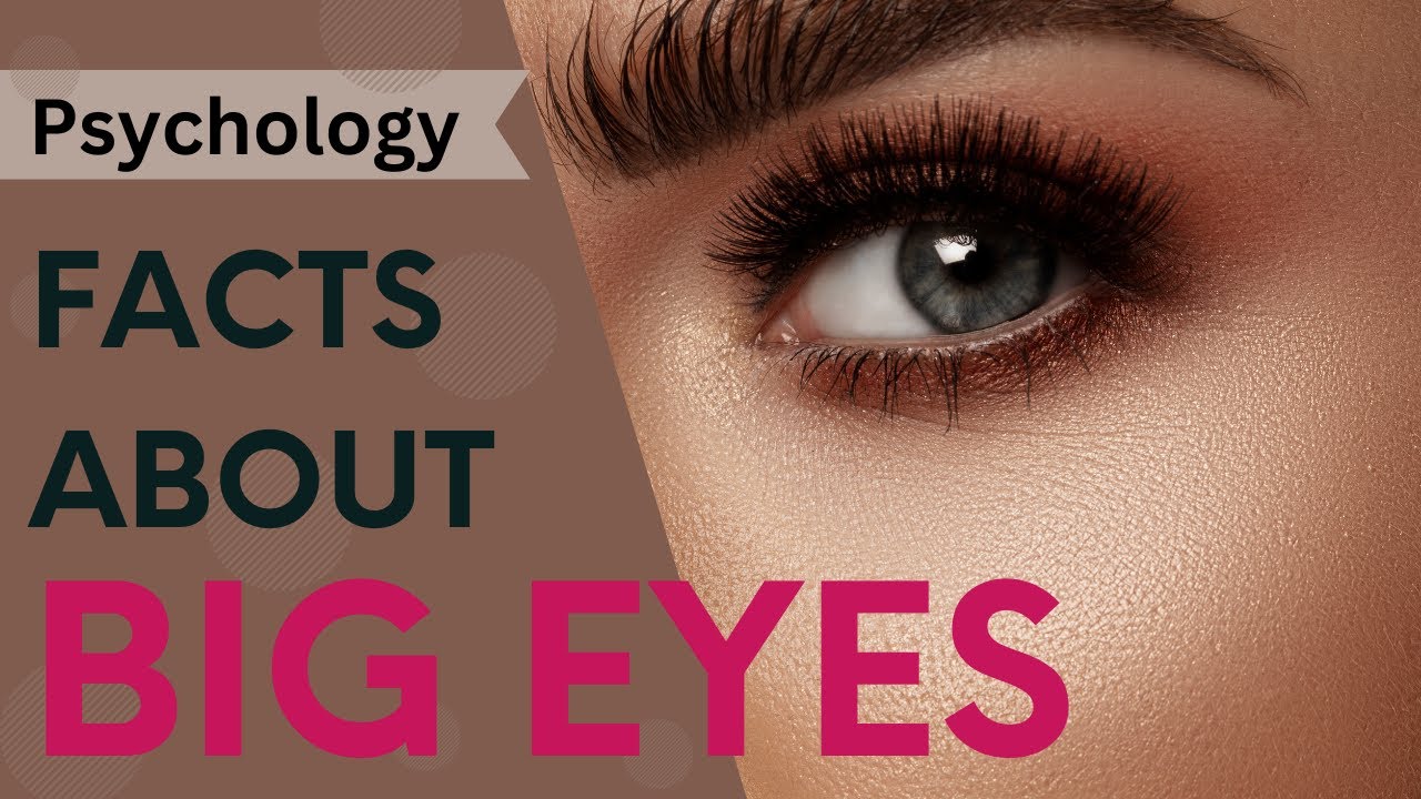 Psychology facts about BIG EYES | "The Fascinating Story of the Big Eye ...