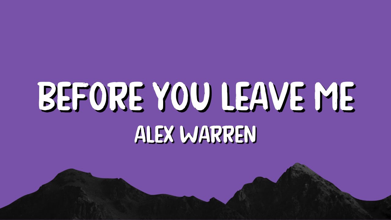 Before You Leave Me - Alex Warren (lyrics) - YouTube
