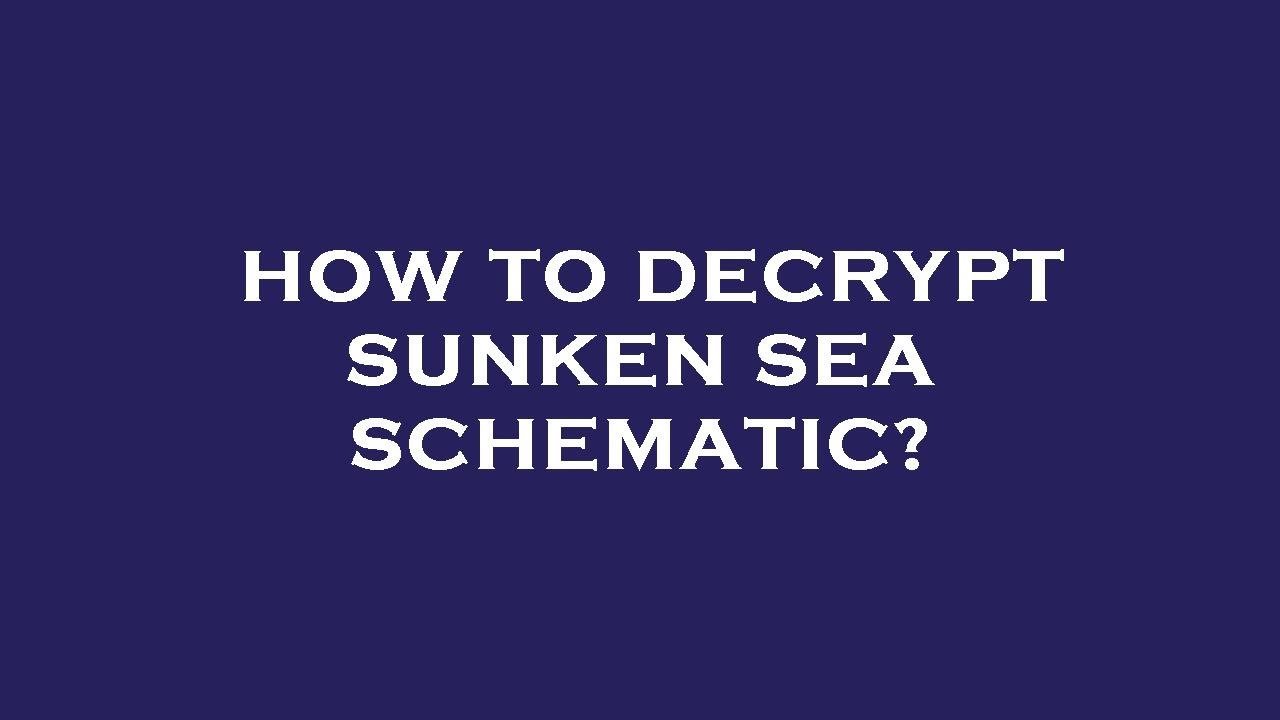 How to decrypt sunken sea schematic? - YouTube