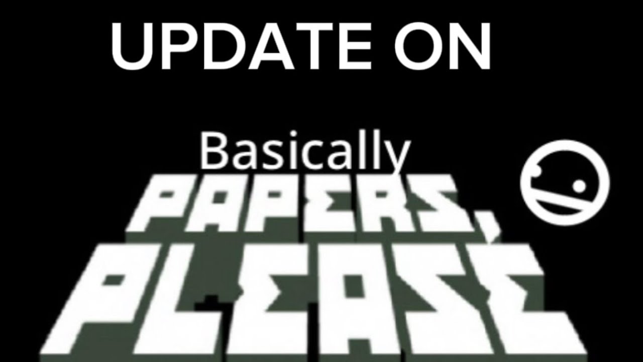 Update on Basically PAPERS PLEASE (The Animated Parody) - YouTube