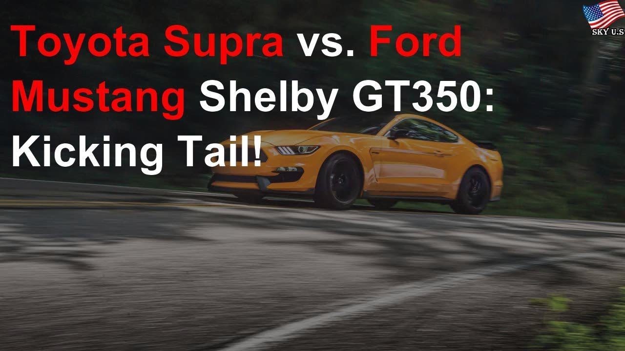 Toyota Supra vs. Ford Mustang Shelby GT350: Kicking tail! - YouTube