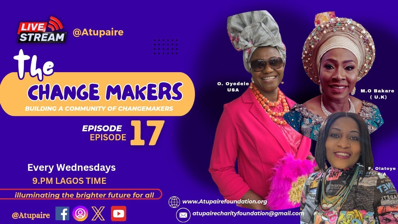 Atupa Ire Presents: THE CHANGE MAKERS "Episode 14" - YouTube