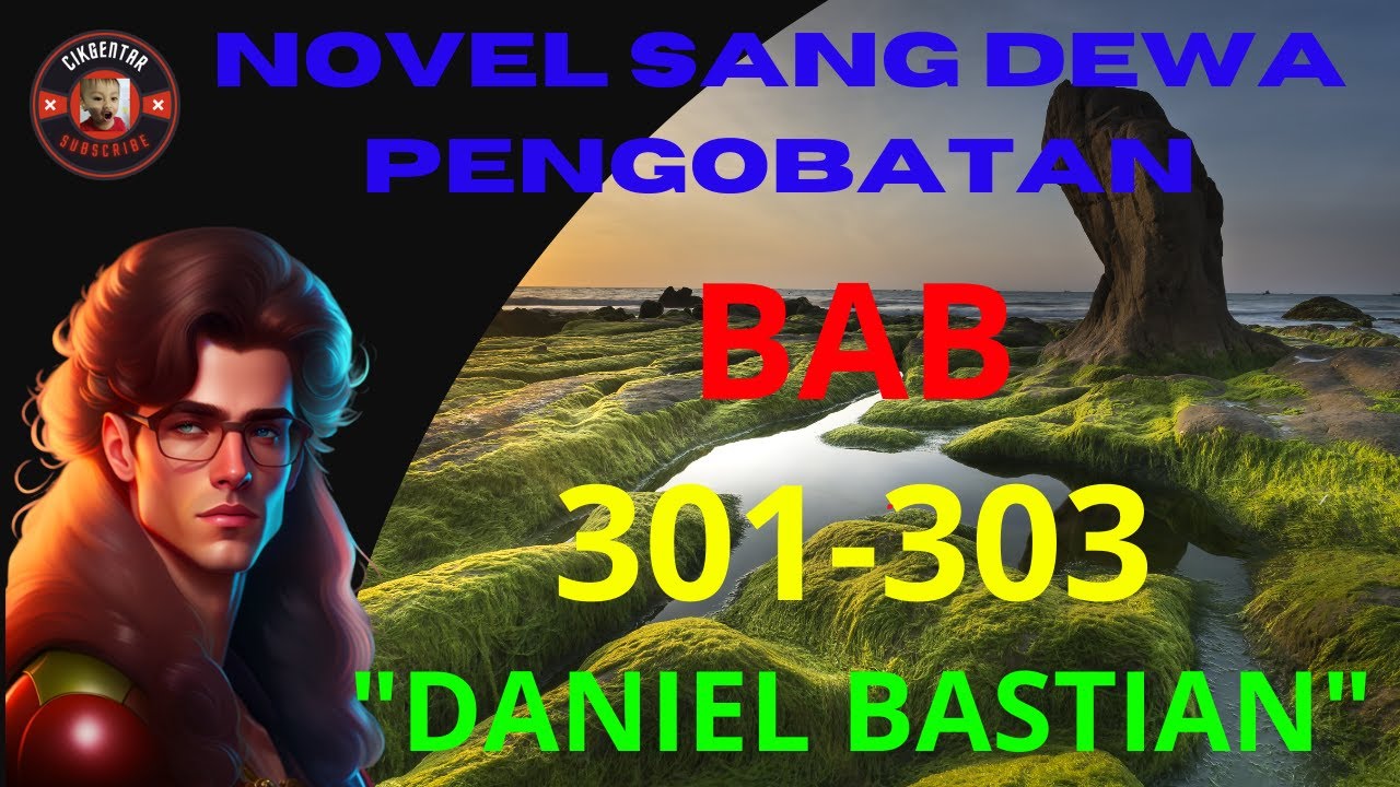 CERITA NOVEL DANIEL BASTIAN SANG DEWA PENGOBATAN || BAB 301-303 - YouTube