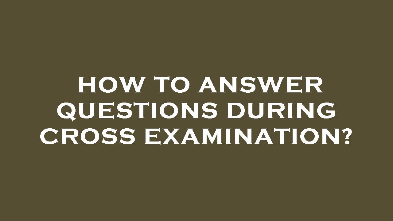 How to answer questions during cross examination? - YouTube