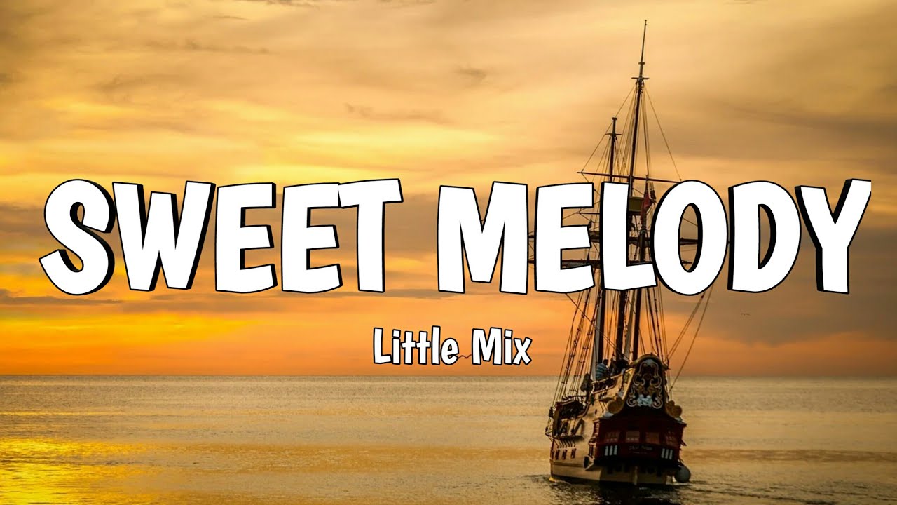 Little Mix - Sweet Melody (Lyrics) - YouTube