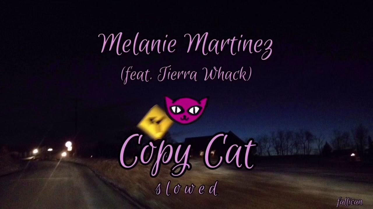 Melanie Martinez - Copy Cat (ft. Tierra Whack) // S L O W E D - YouTube
