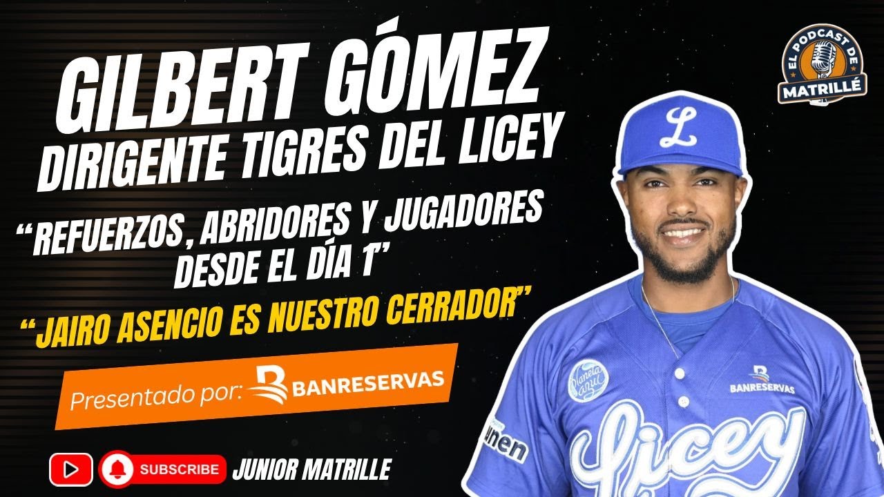 Gilbert Gómez Dirigente del Licey / Refuerzos desde el día 1 /“Jairo ...