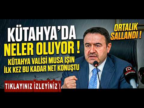 KÜTAHYA’DA NELER OLUYOR ! KÜTAHYA VALİSİ MUSA IŞIN İLK KEZ BU KADAR NET KONUŞTU !