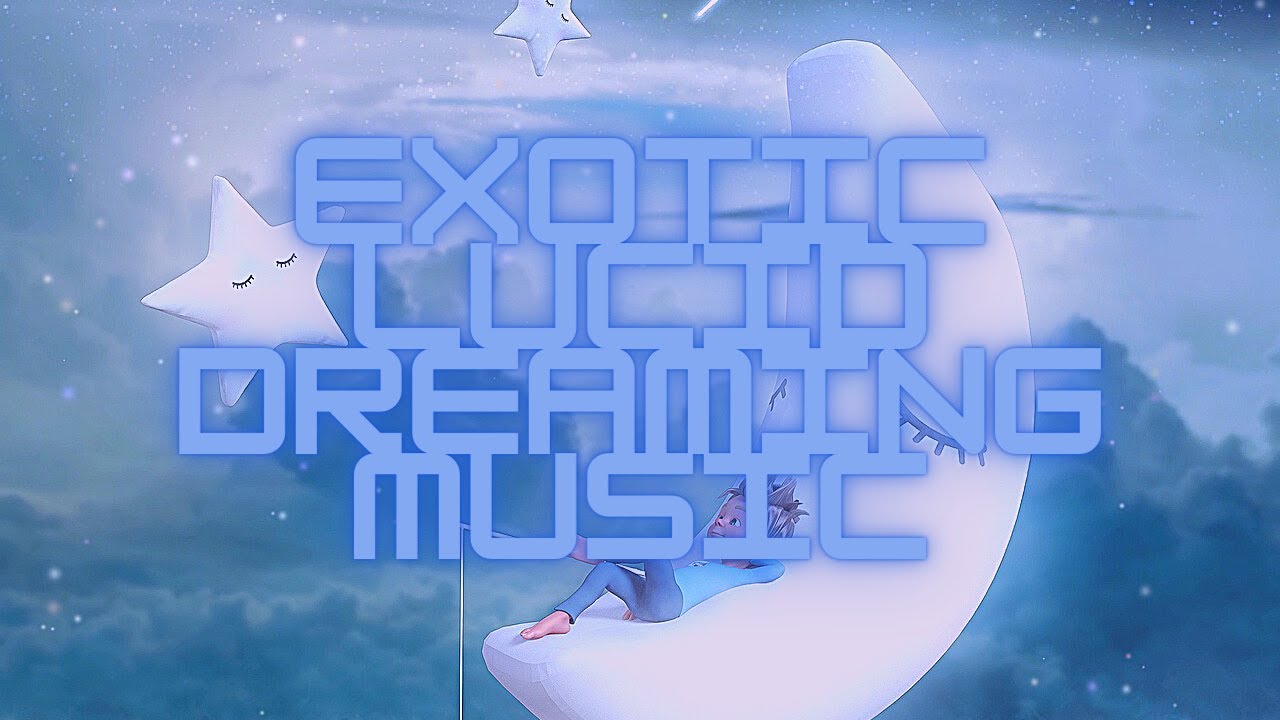 Exotic Lucid Dreaming Music - Ambient Lucid Dreaming | Sleep Meditation ...
