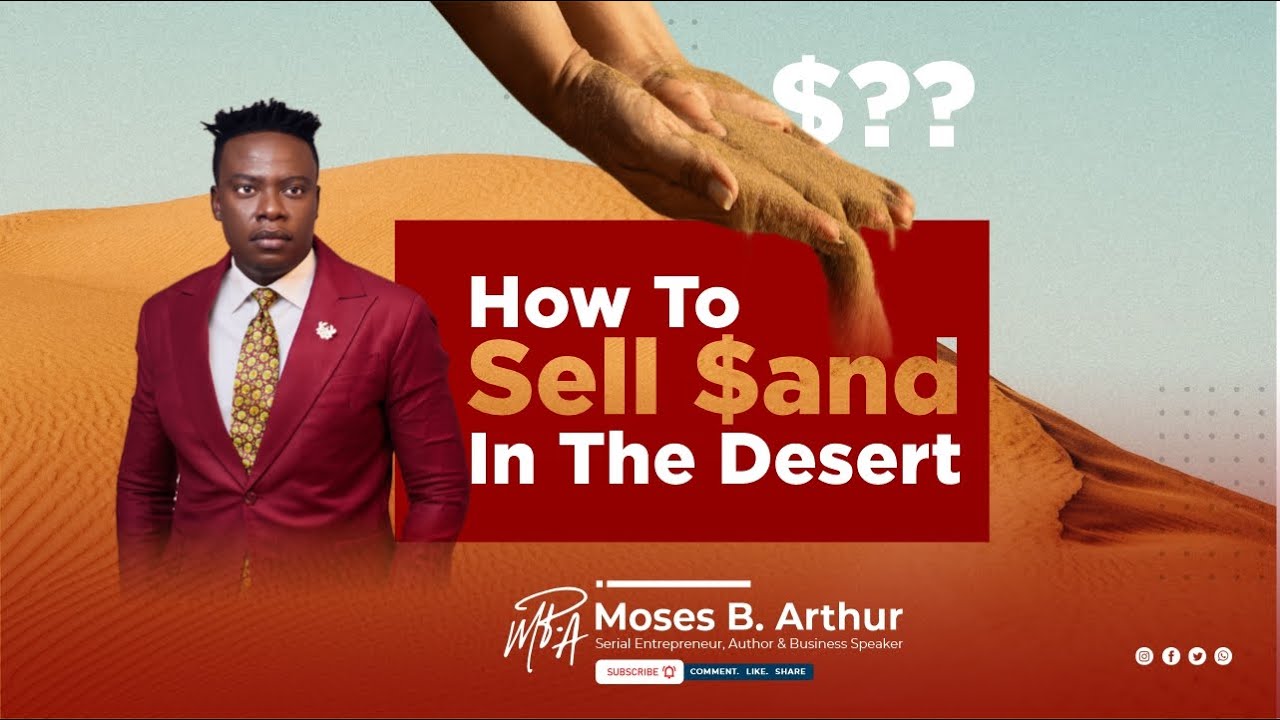 How To Sell Sand In The Desert By Moses B. Arthur - YouTube
