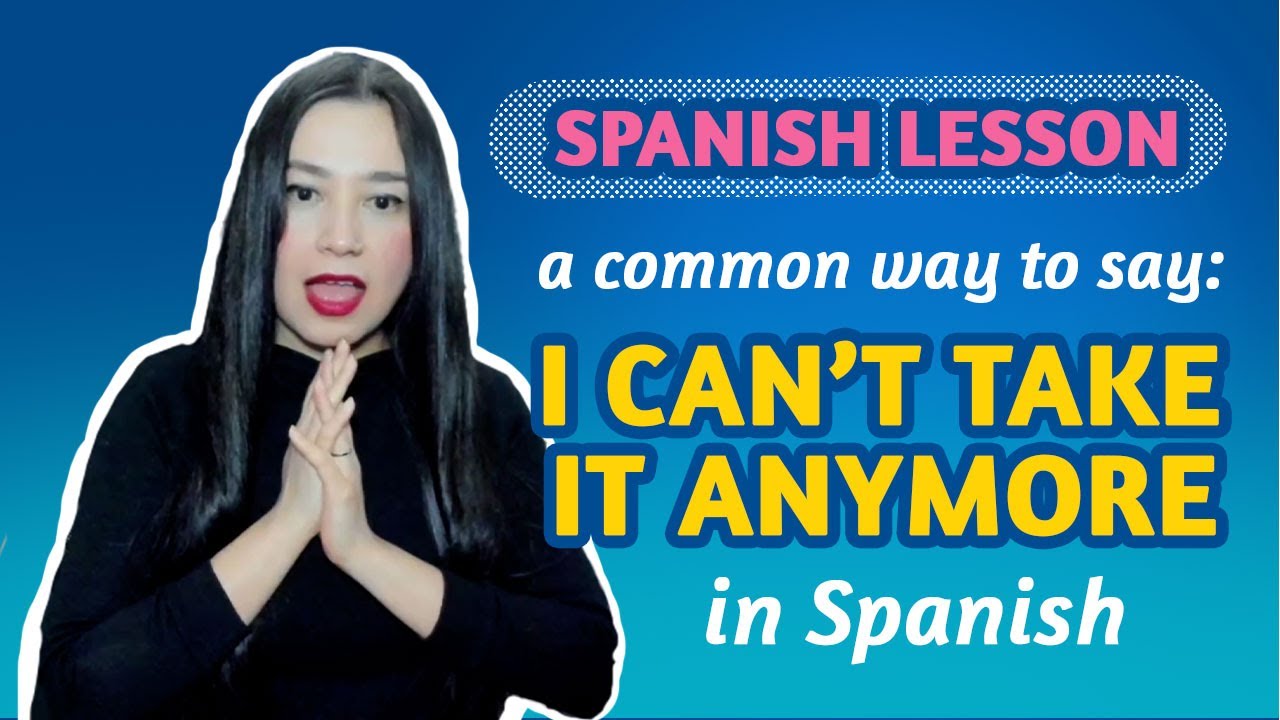 SPANISH LESSON: A common way to say: I CAN'T TAKE IT ANYMORE - YouTube