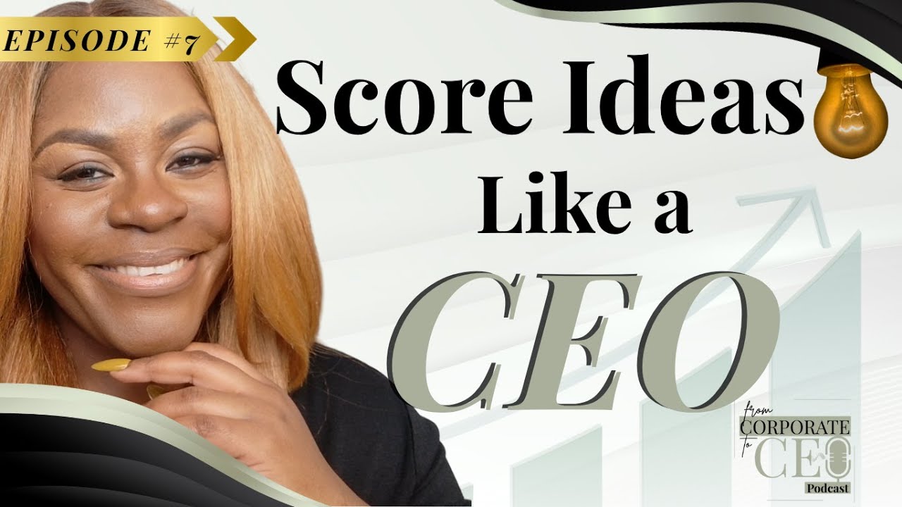 How to Score Your Business Idea Like a CEO | From Corporate to CEO Ep ...