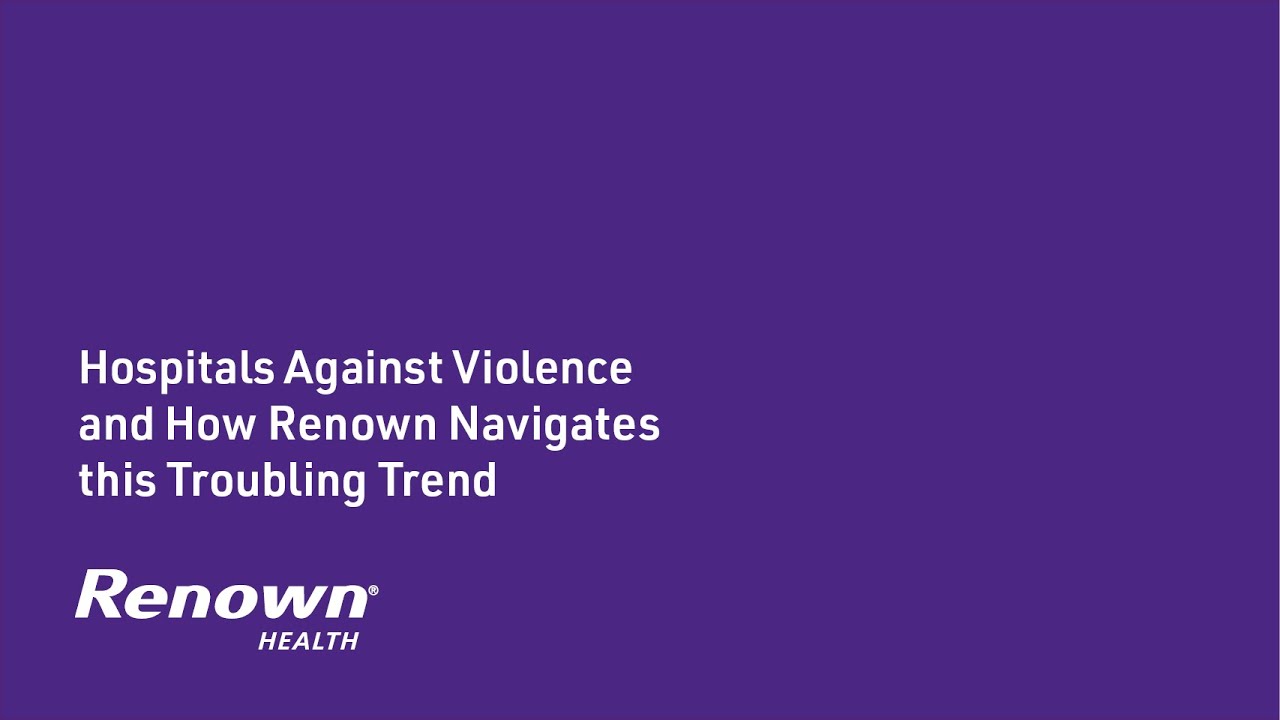 Hospitals Against Violence and How Renown Navigates this Troubling ...