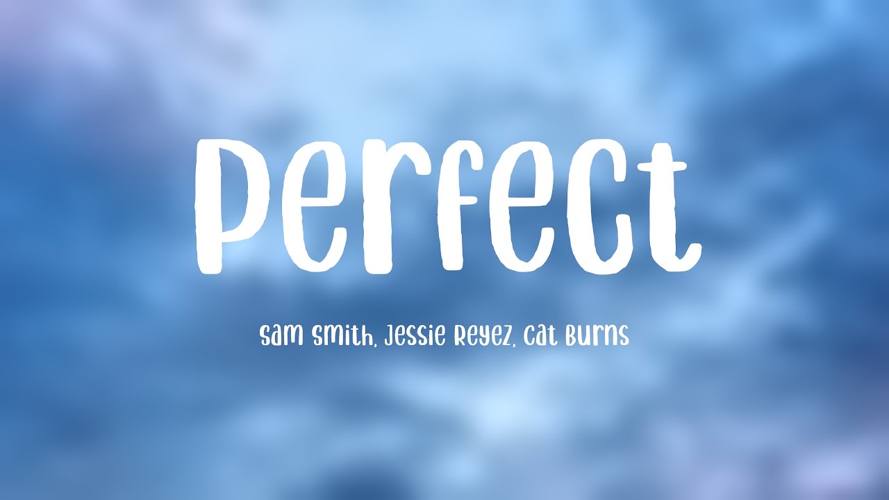 Perfect - Sam Smith, Jessie Reyez, Cat Burns Lyric-centric 🤎 - YouTube
