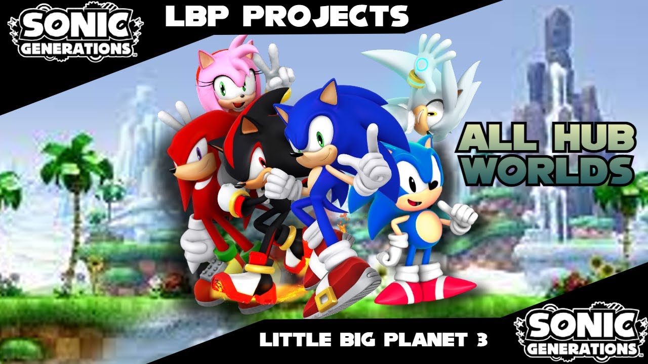 |LBP3 Projects| all Sonic Generations hub worlds + Green hill act 1 ...