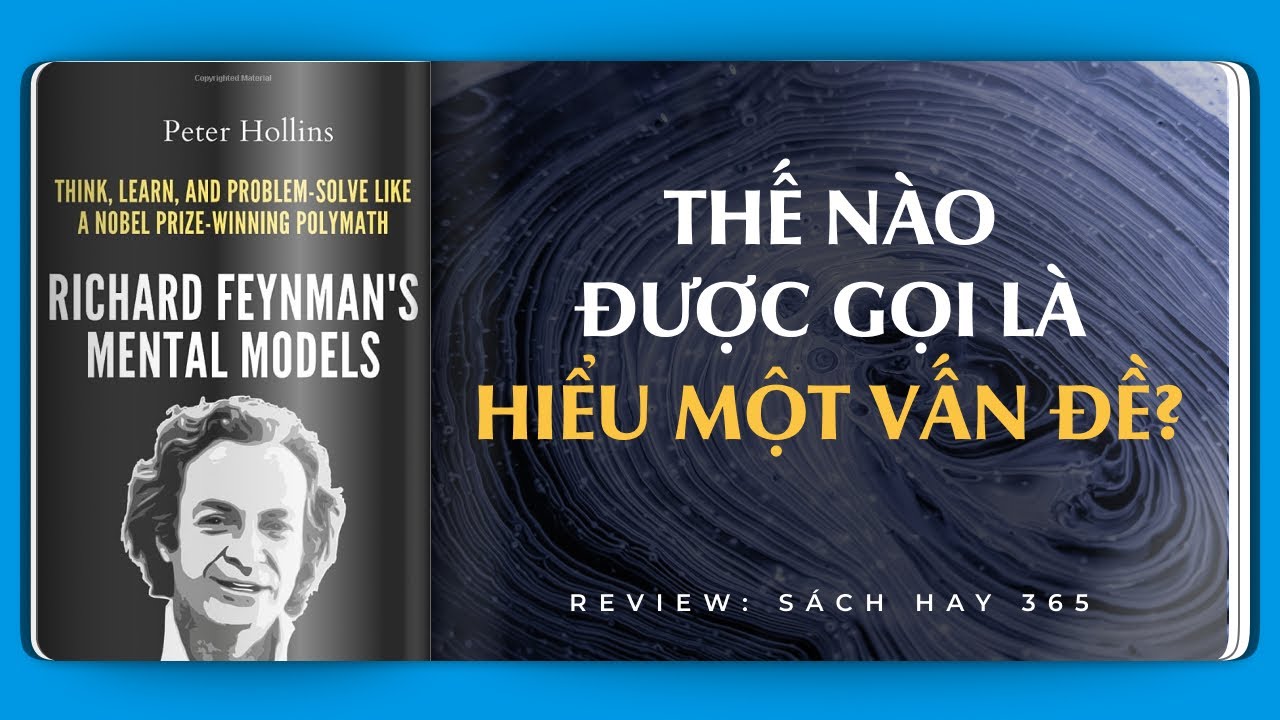 MÔ HÌNH TƯ DUY CỦA RICHARD FEYNMAN - Hiểu một điều chưa chắc đã giải ...