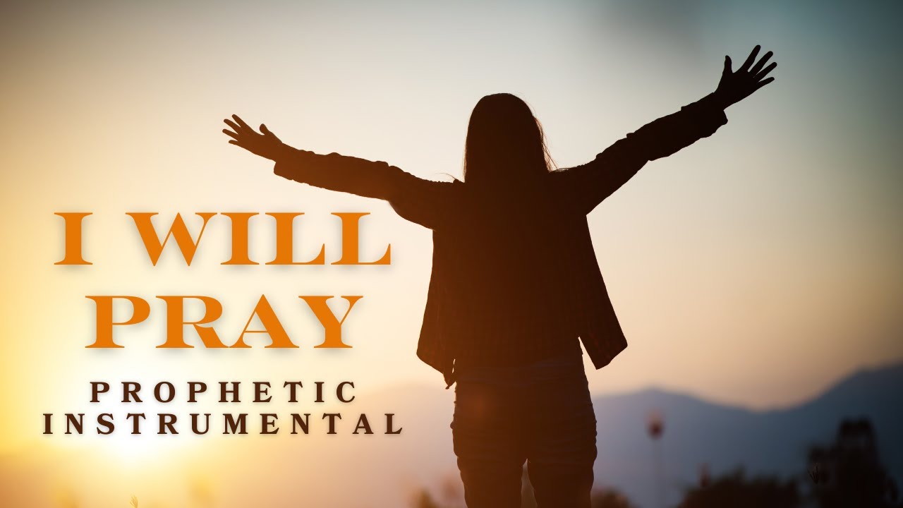 I Will Pray - Uplifting Prophetic Instrumental | Triumphant Sounds ...