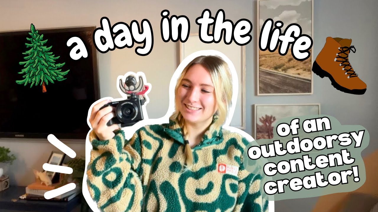 Day in the life of an Outdoorsy Content Creator/Influencer | realistic ...