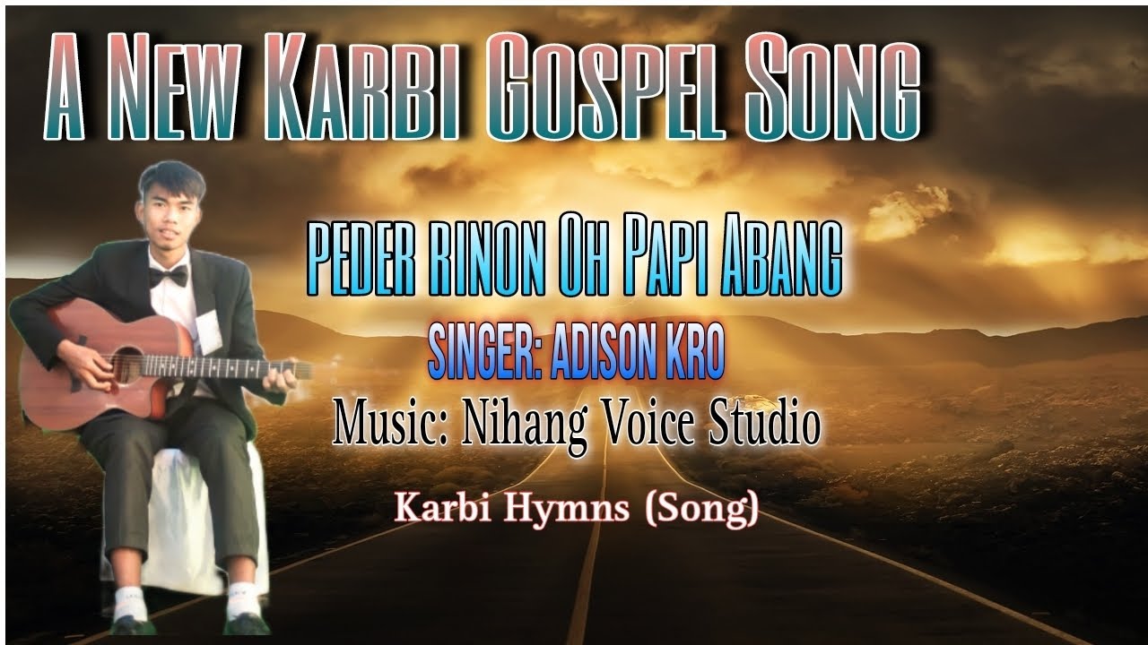 Peder Rinon Oh Papi Abang//A Karbi Hymns Song// By Adison Kro// New Gospel Videos - YouTube