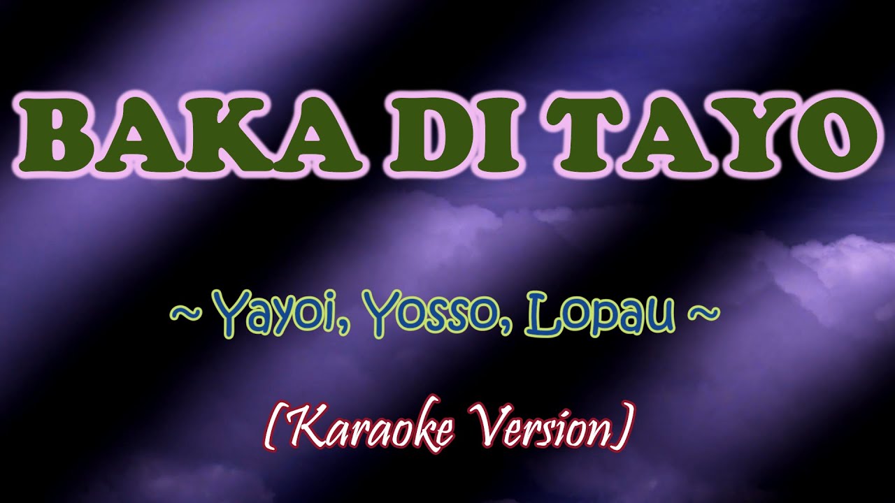 Baka Di Tayo - KARAOKE VERSION as Popularized by Yayoi, Yosso, Lopau ...