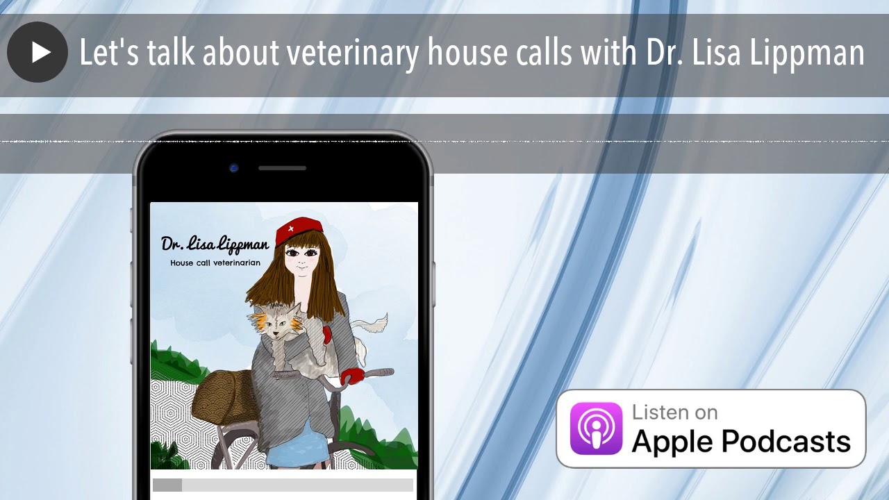 Let's talk about veterinary house calls with Dr. Lisa Lippman - YouTube