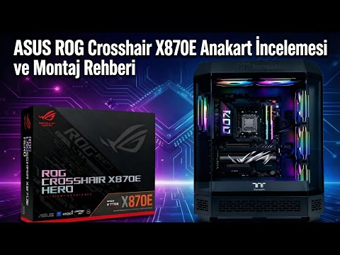 ASUS ROG Crosshair X870E Anakart İncelemesi ve Montaj Rehberi - PCIe 5.0 DESTEĞİ!