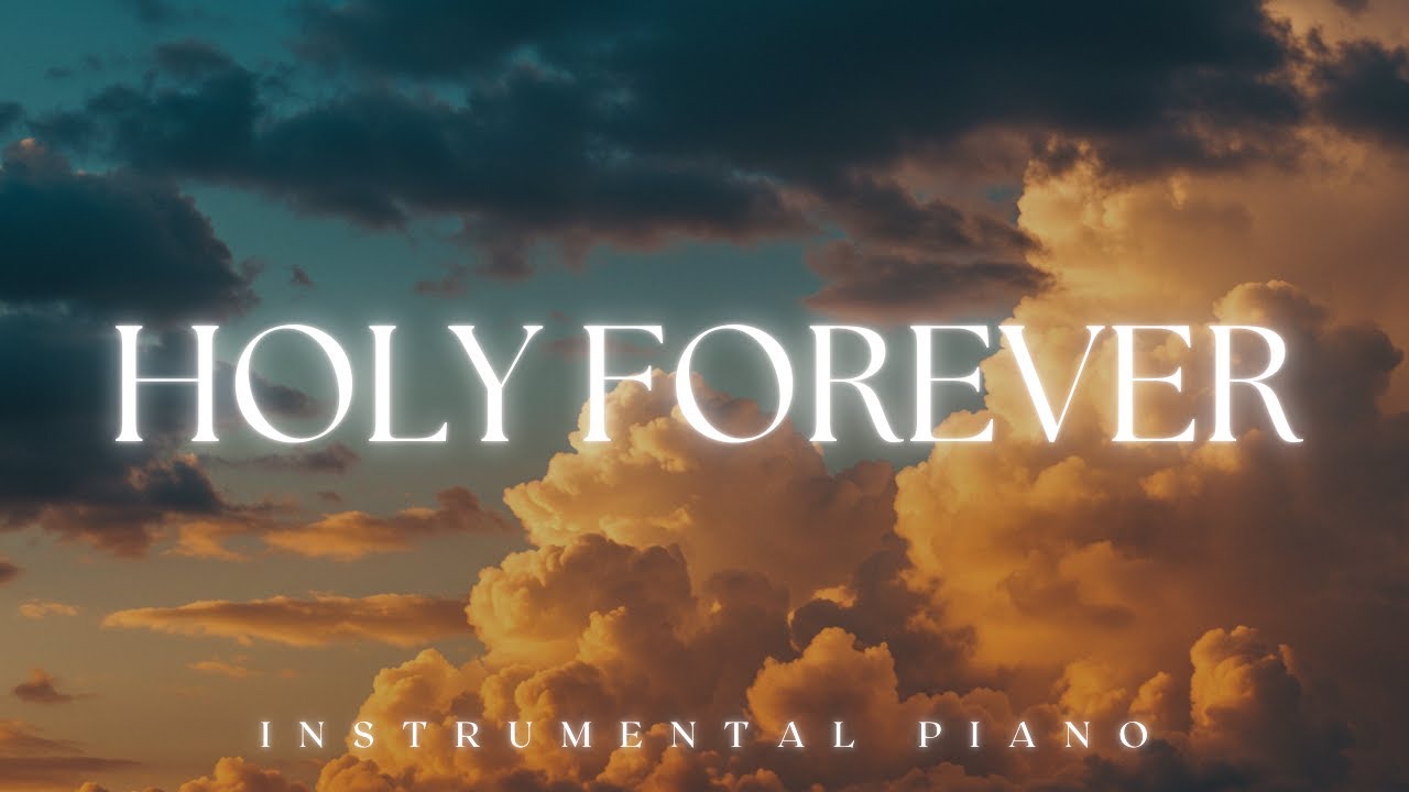 HOLY FOREVER | Soaking Music for Prayer and Reflection | Instrumental ...