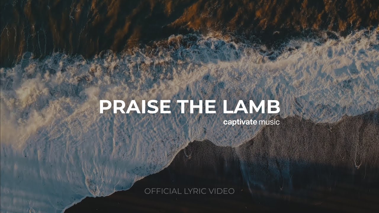 Captivate Music - Praise the Lamb (Official Lyric Video) - YouTube