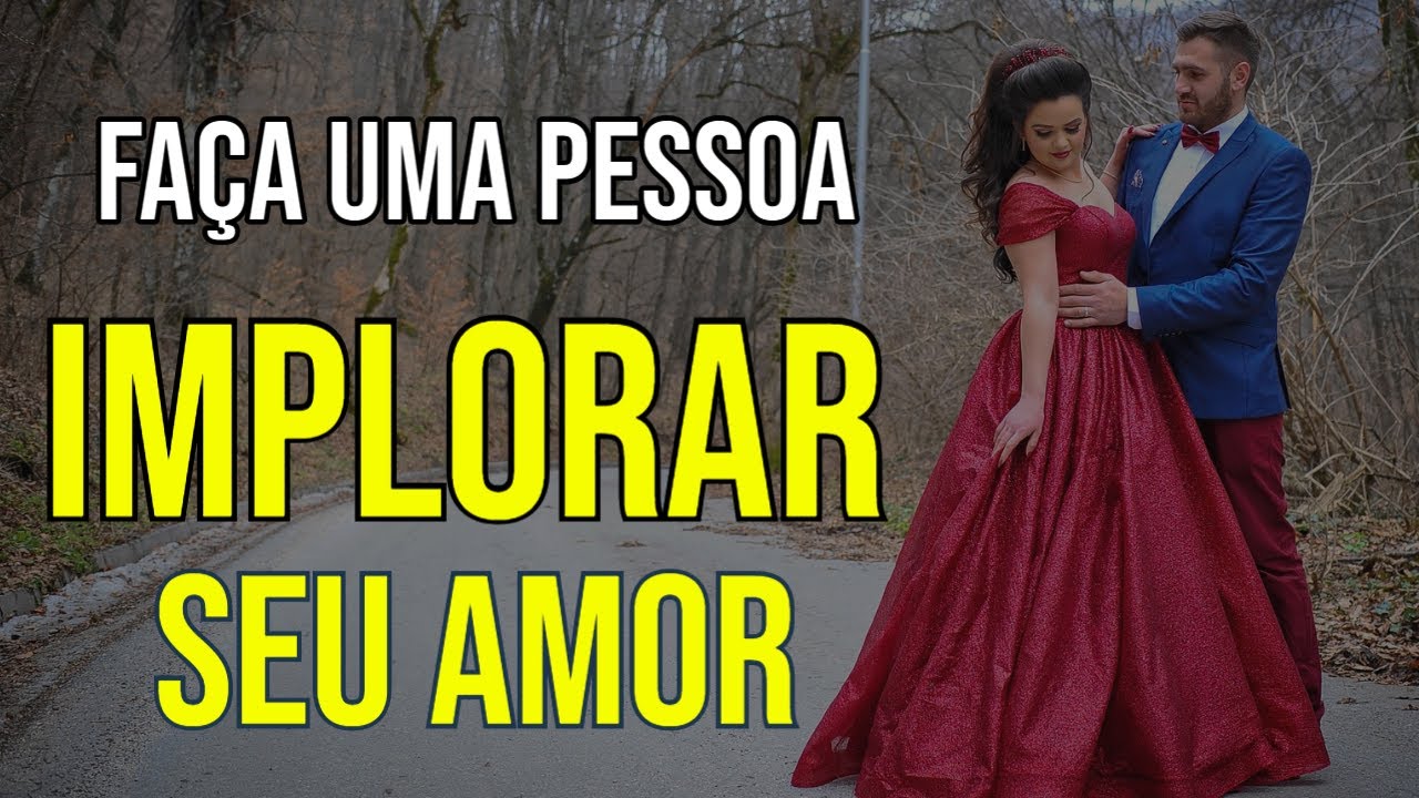 SERÁ QUE É POSSÍVEL FAZER ALGUÉM IMPLORAR POR SEU AMOR? - YouTube