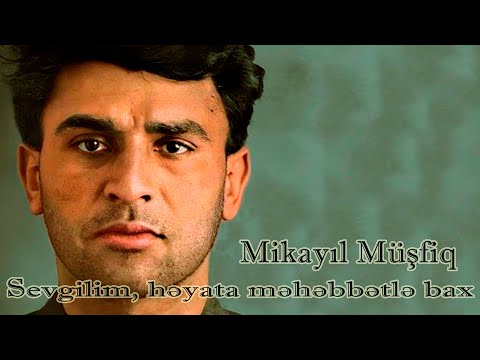 Mikayıl Müşfiq - Sevgilim, həyata məhəbbətlə bax - Kamran M. YuniS