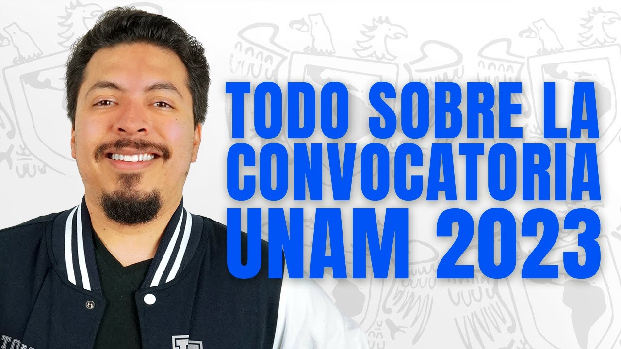 Todo sobre la convocatoria UNAM 2023 - Fechas, requisitos y pasos del ...