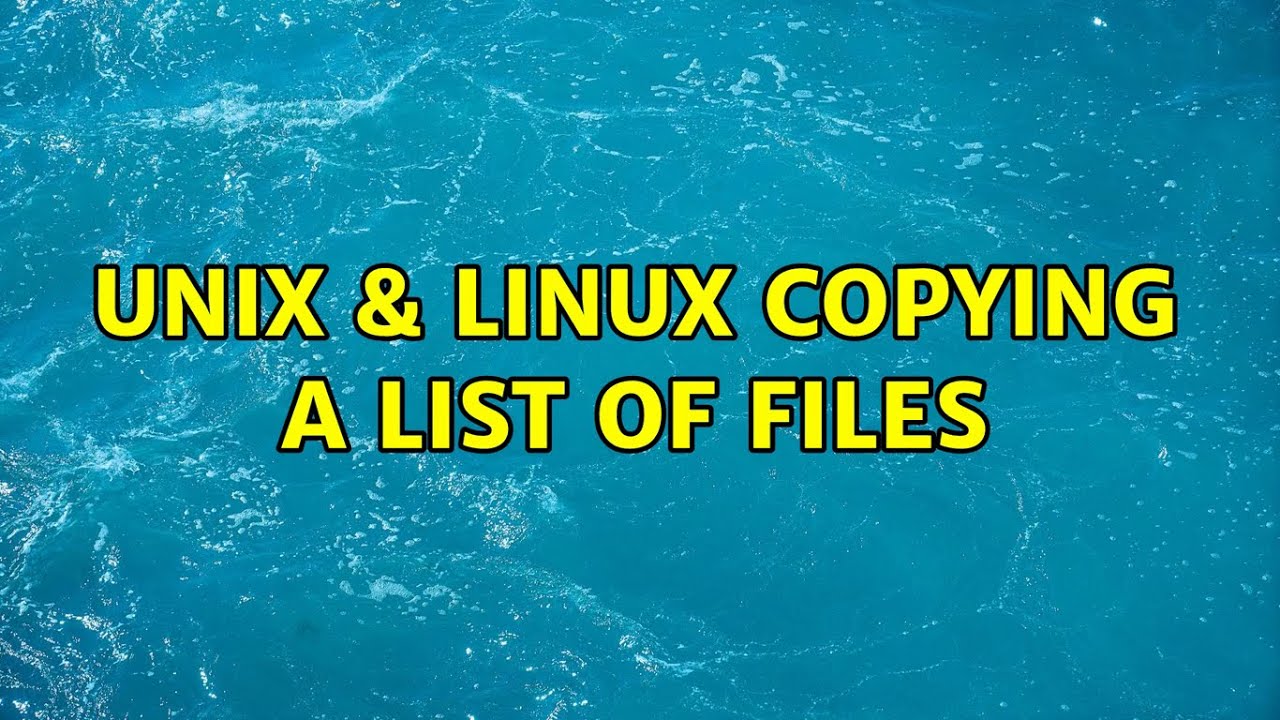 Unix & Linux: Copying a list of files (3 Solutions!!) - YouTube
