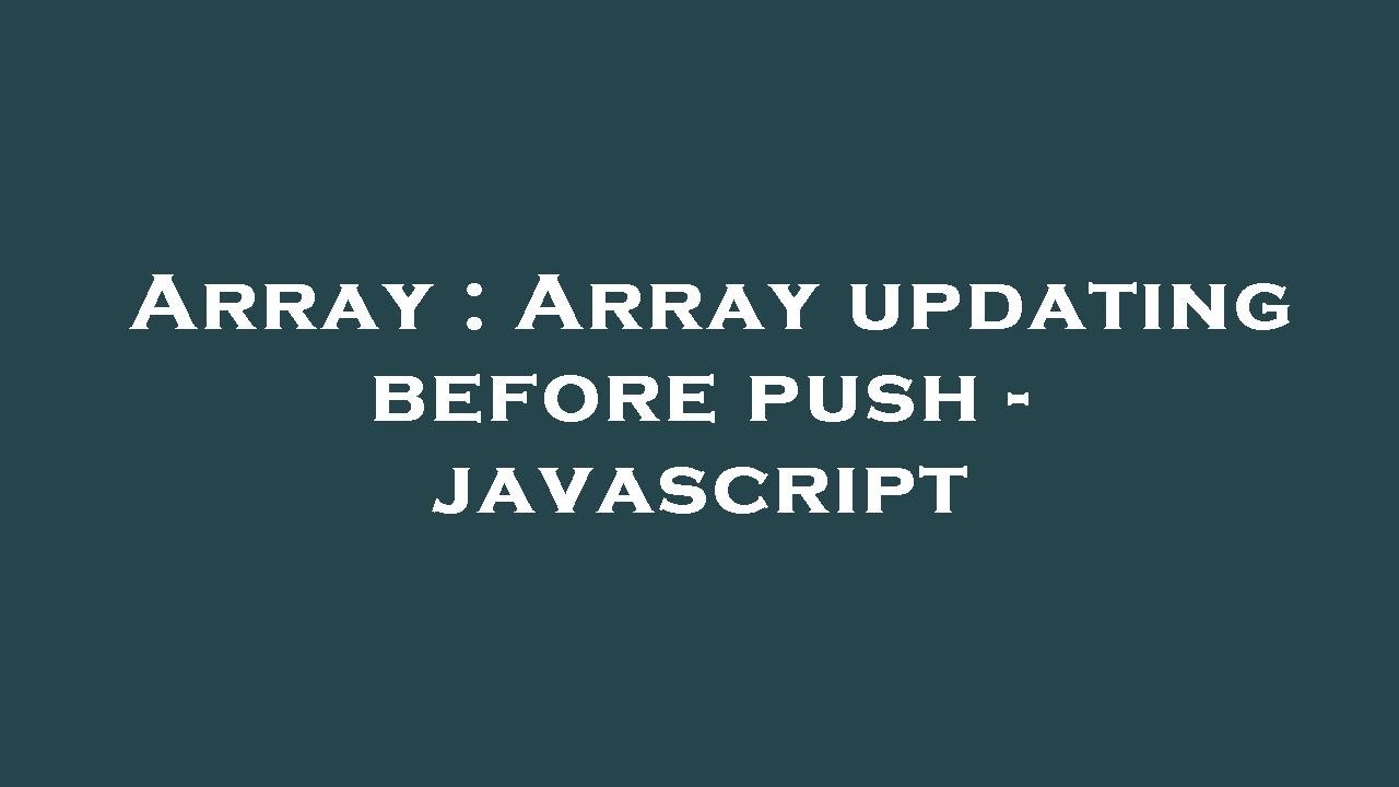 Array Array Updating Before Push Javascript Youtube
