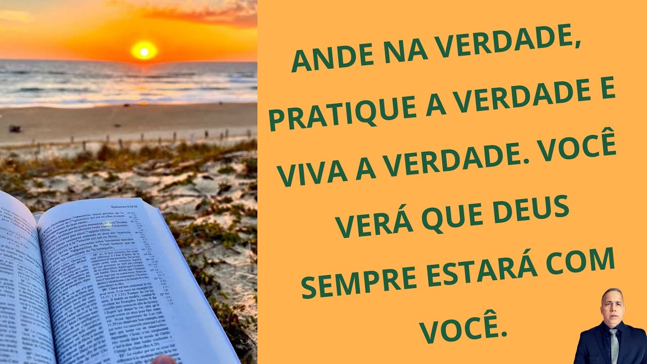 ANDE NA VERDADE, PRATIQUE A VERDADE E VIVA A VERDADE. VOCÊ VERÁ QUE ...