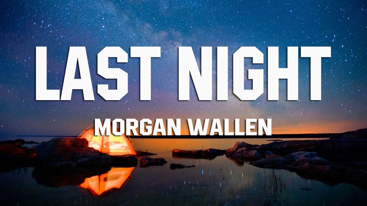 Morgan Wallen - Last Night (Lyrics) - YouTube