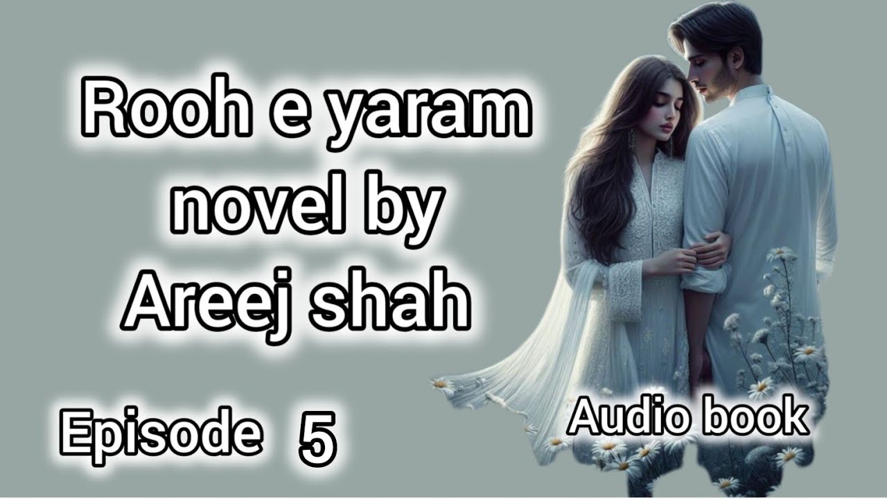 Rooh e yaram novel by areej shah | Episode 5 | urdu novels urdu book ...
