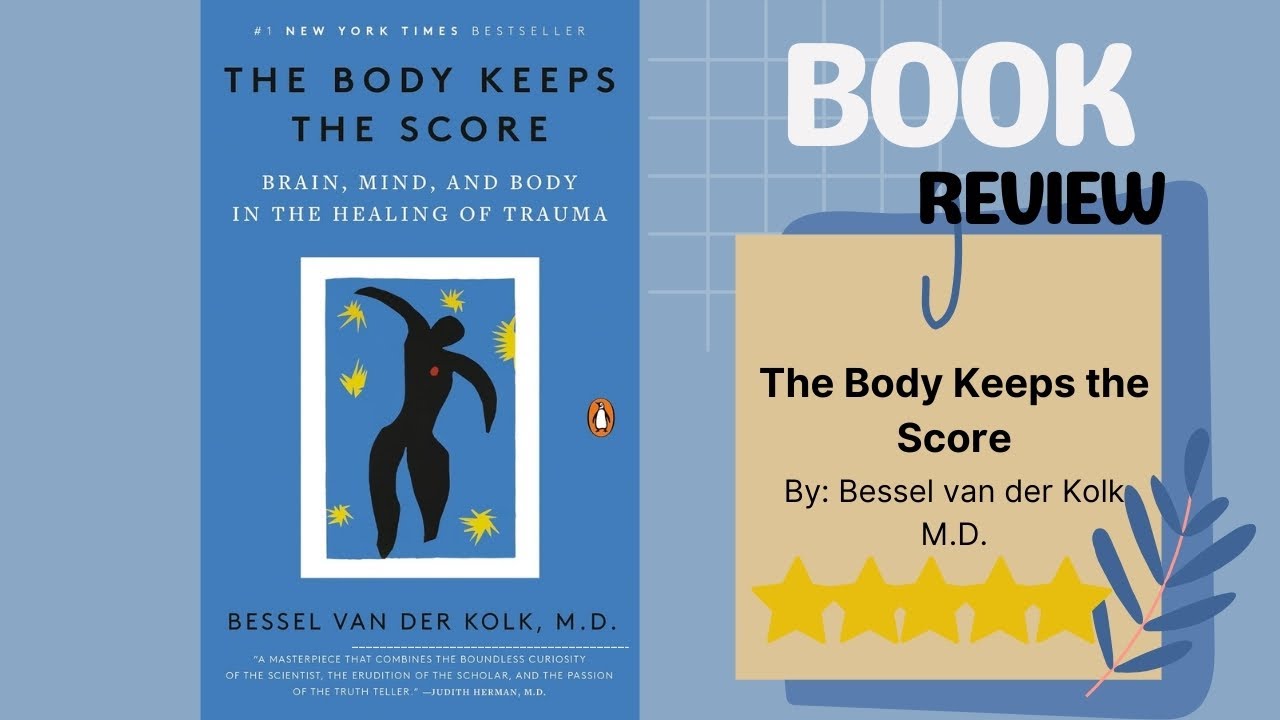 The Body Keeps the Score by Bessel van der Kolk M.D.: An In-Depth Book Review - YouTube
